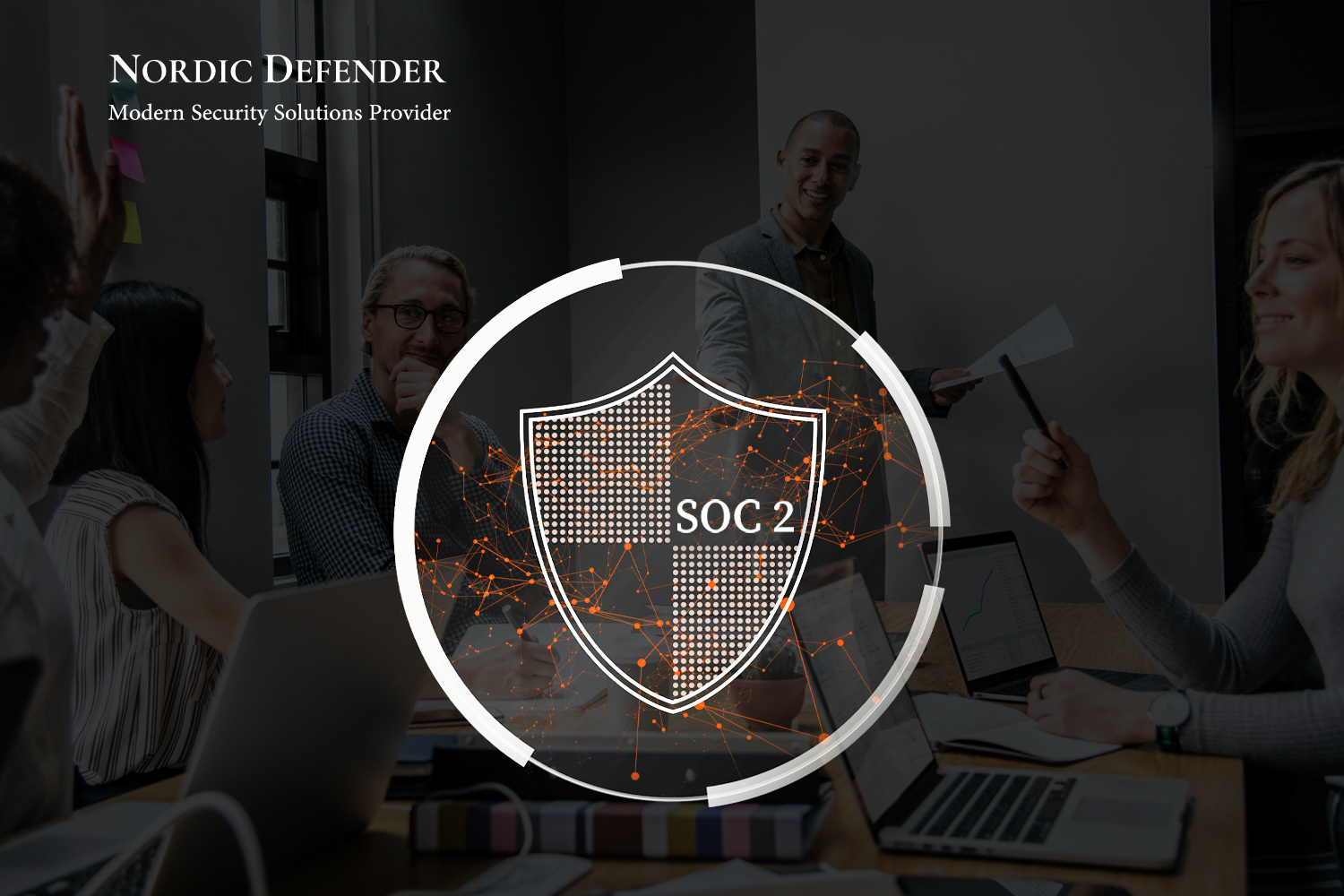 Astonishing Benefits of SOC 2 for B2B Companies | Nordic Defender | #1 Nordic Crowd-Powered MSSP