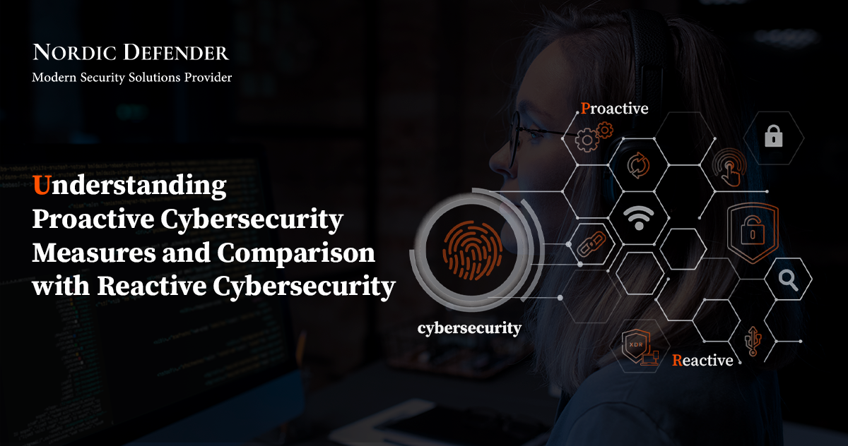 Reactive Vs Proactive Cybersecurity Understanding Measures Nordic