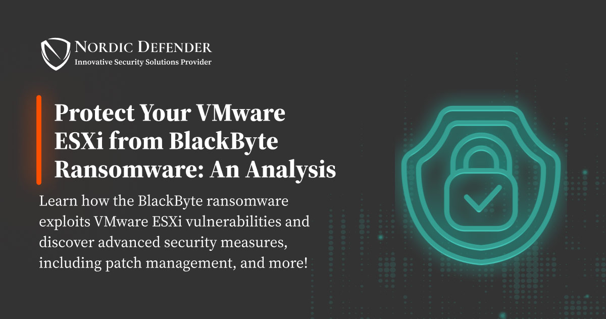 Protect Your VMware ESXi from BlackByte Ransomware: An Analysis